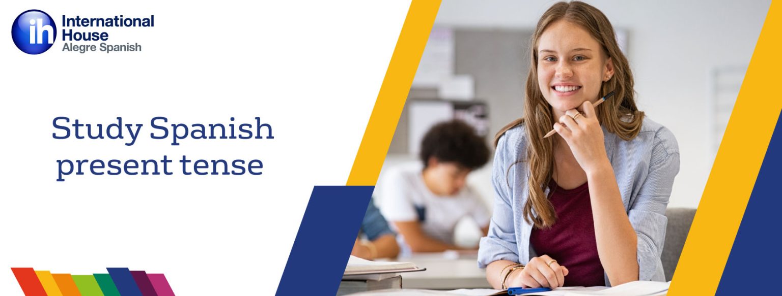 Study Spanish present tense here - Alegre Spanish Schools